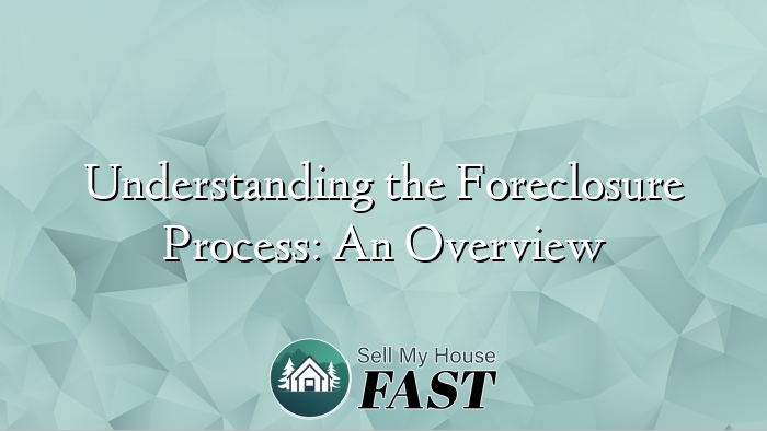 Understanding the Foreclosure Process: An Overview